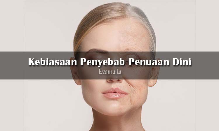 Kebiasaan Penyebab Penuaan Dini Kulit | Eva Mulia Clinic