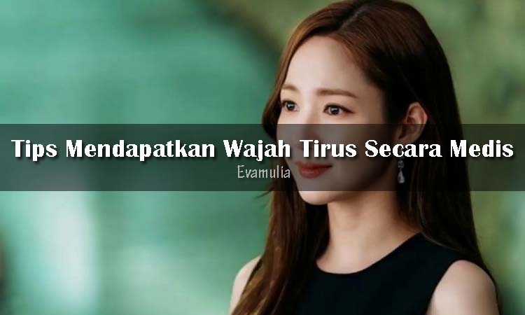 Tips Mendapatkan Wajah Tirus Secara Medis | Eva Mulia Clinic